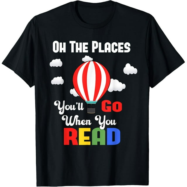 Hot Air Balloon Oh The Places You’ll Go When You Read T-Shirt - Walmart.com