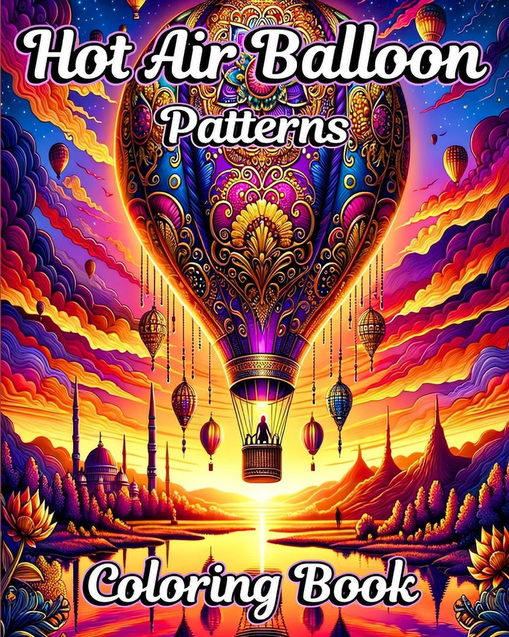 Hot Air Balloon Patterns Coloring Book: Featuring Beautiful and ...