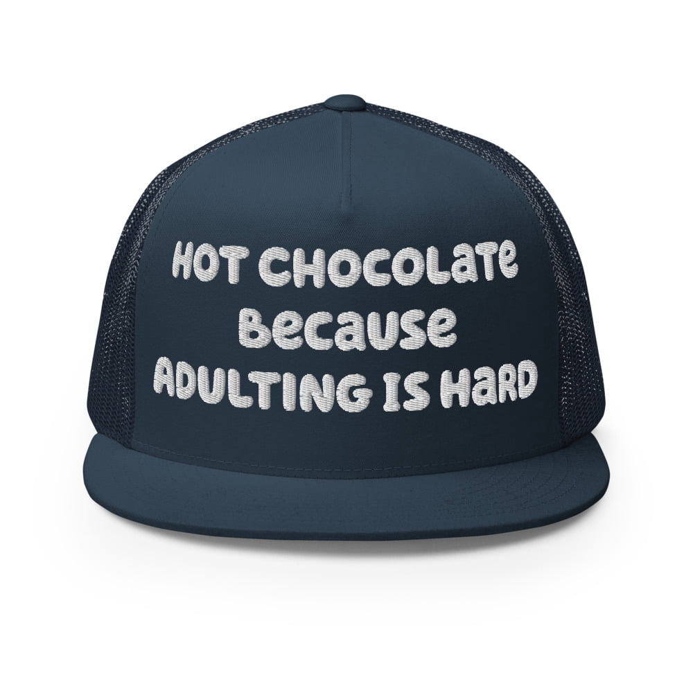 Hot Choco Lover Trucker Cap, Hot Chocolate Because Adulting Is Hard ...