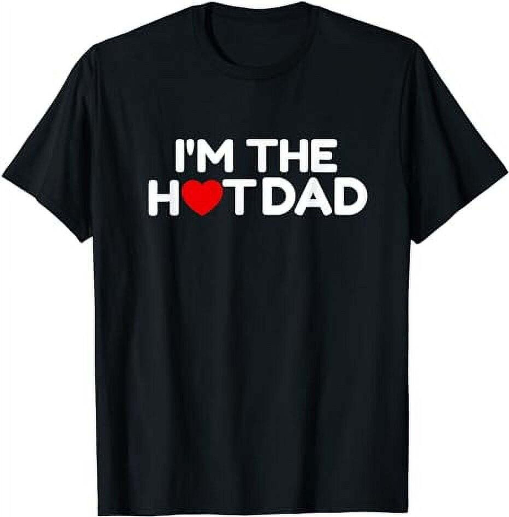 Hot Dad Appreciation T Shirt Celebrate The Hottest Dads