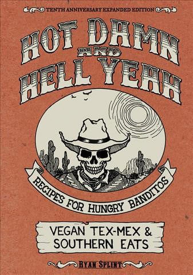 Hot Damn & Hell Yeah: Recipes for Hungry Banditos -- Ryan Splint ...