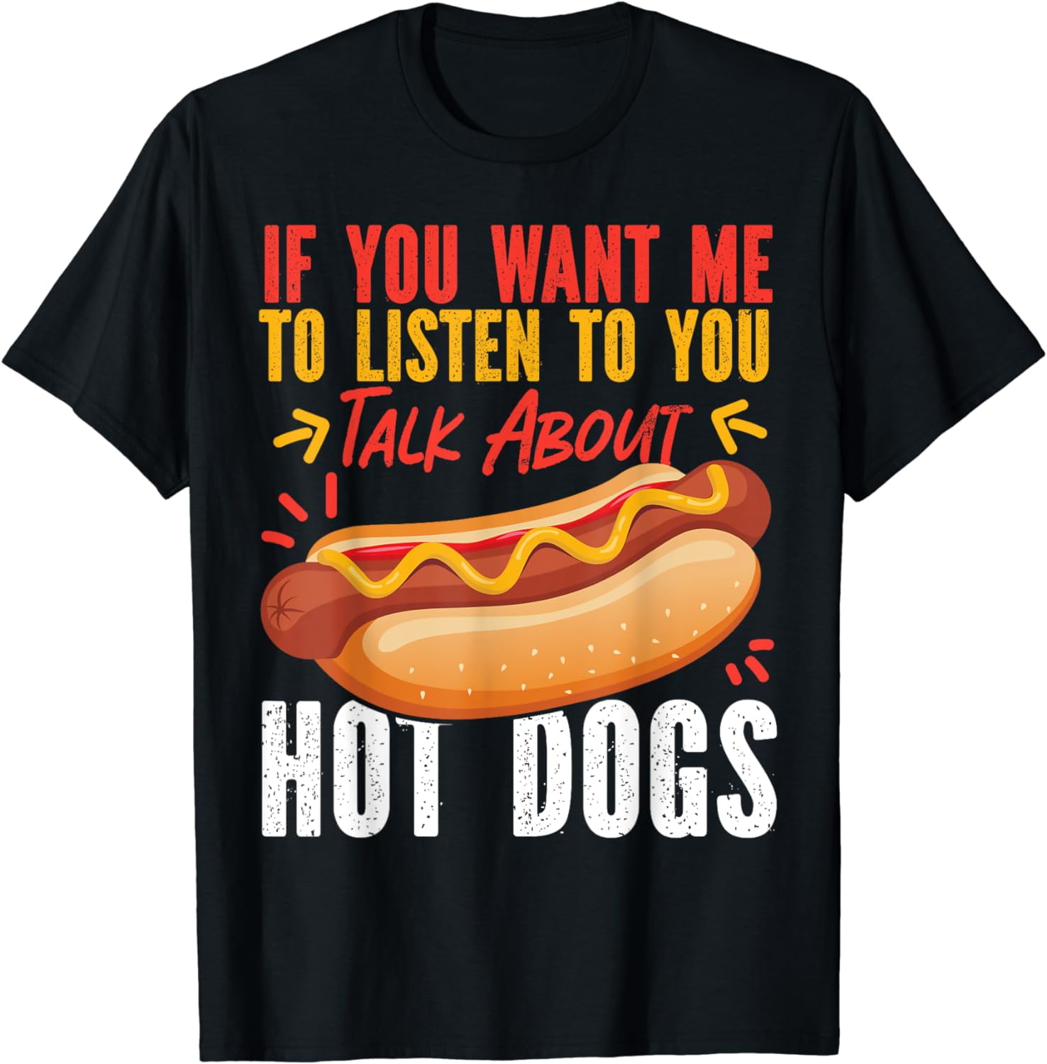 Hot Dog Adult If You Want Me To Listen To You Talk About Hot T-Shirt ...