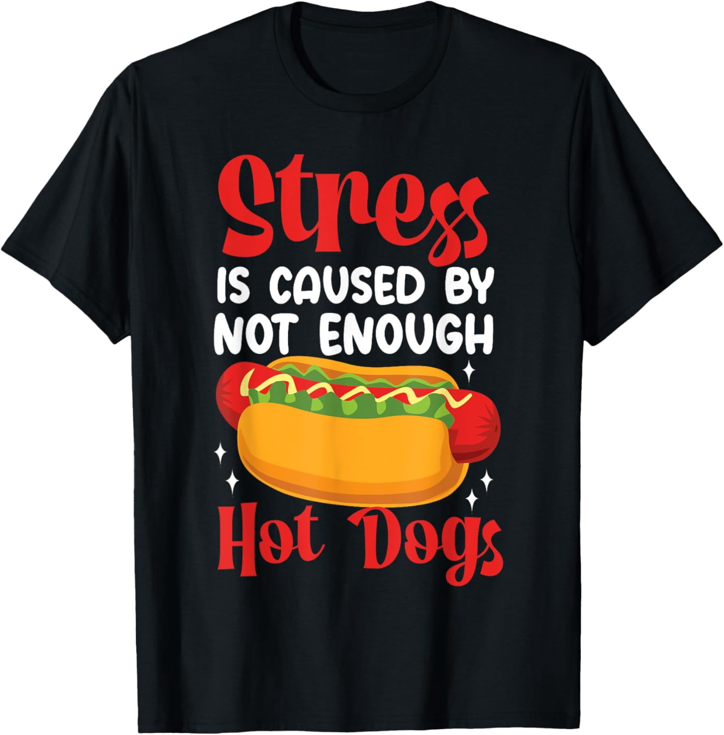 Hot Dog Adult Stress Is Caused By Not Enough Hot Dogs T-Shirt - Walmart.com