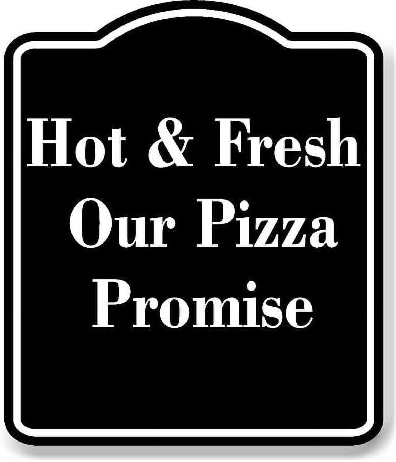 Hot Fresh Our Pizza Promise BLACK Aluminium Composite Sign 8.5''x10 ...