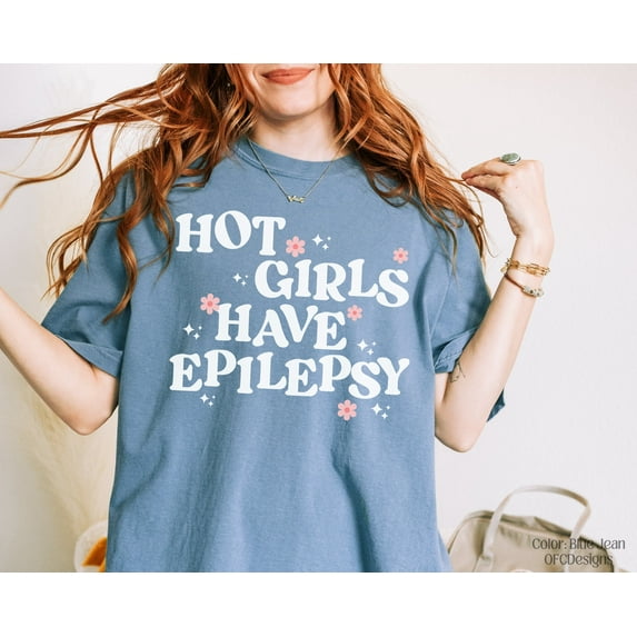 Hot Girls Have Epilepsy T-shirt Funny Gift for Epileptic Seizures ...