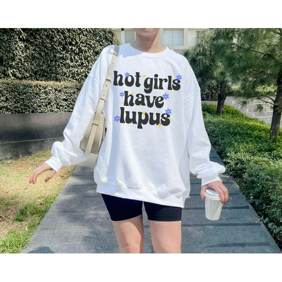 Hot Girls Have Lupus Sweatshirt Lupus Awareness Gift SLE Awareness Walk ...