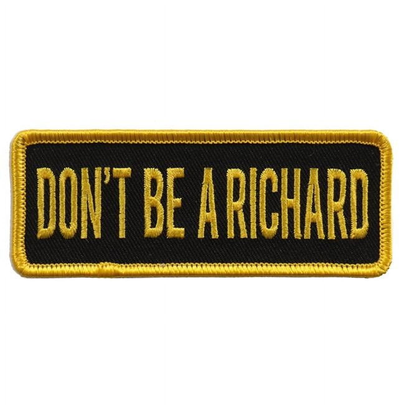 Hot Leathers PPL9606 Don’t Be A Richard 4"x1" Patch 4 Width x 1 Height Inches - Walmart.com