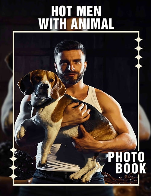 Hot Men With Animal Photo Book: Captivating Images of Attractive Men ...