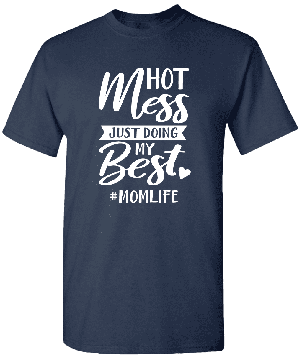 Hot Mess Just Doing My Best - Mom Squad T-Shirts New Mom T-Shirt Mom Shirts - Walmart.com
