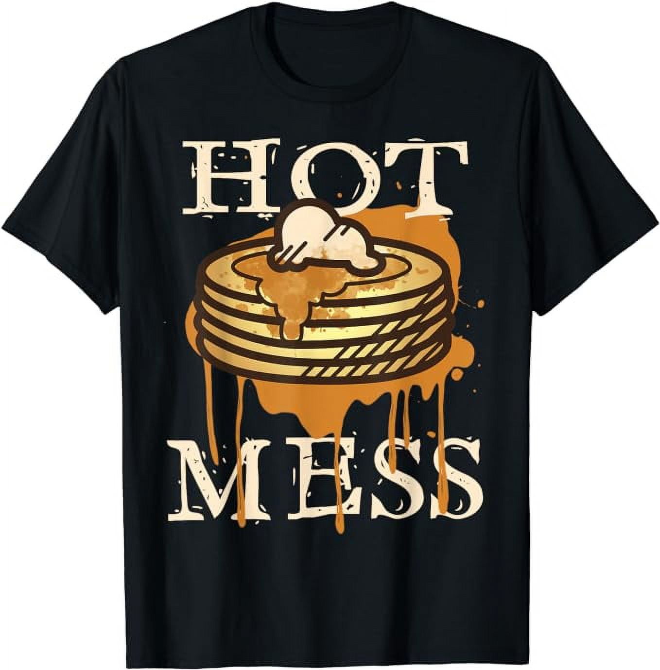 Hot Mess Short Stack Of Pancakes Full Of Syrup T-Shirt - Walmart.com