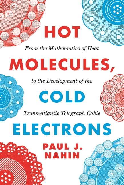 Hot Molecules, Cold Electrons: From the Mathematics of Heat to the ...