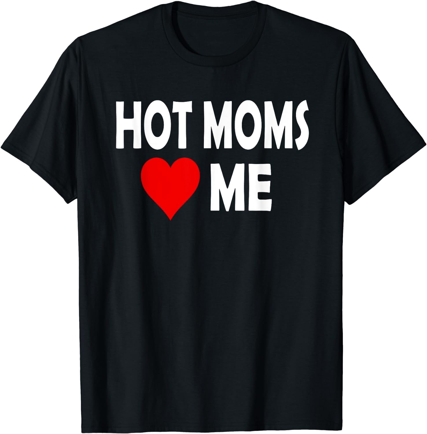 Hot Moms love me T-Shirt - Walmart.com