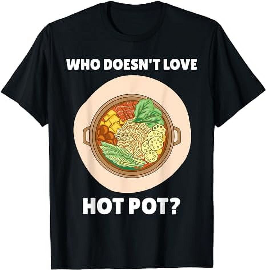 Hot Pot Food Who Doesn't Love Hot Pot? Hot Pot Lover T-Shirt - Walmart.com