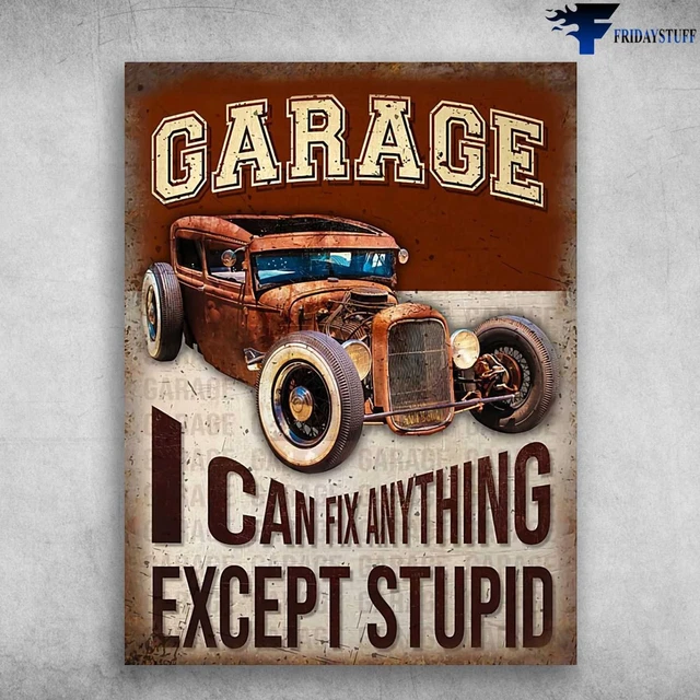 Hot Rod Garage, Garage Poster, Poster I Can Fix Anything, Except NO ...