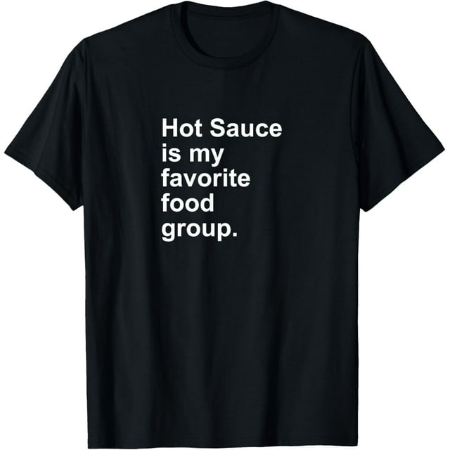 Hot Sauce Is My Favorite Food Group Spicy Salsa Burn Shirt - Walmart.com