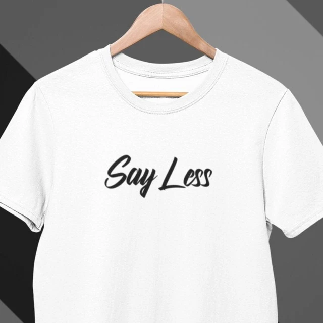 Hot Trending #27 Say Less Urban Streetwear Minimalist Phrase Shirt ...