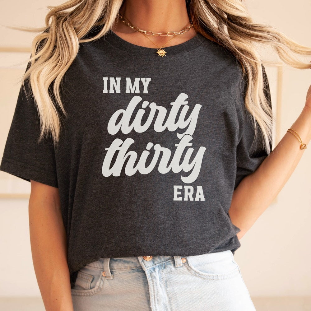 Hot Trending With 30Th Birthday Gift For Her 30Th Birthday Shirt Dirty ...