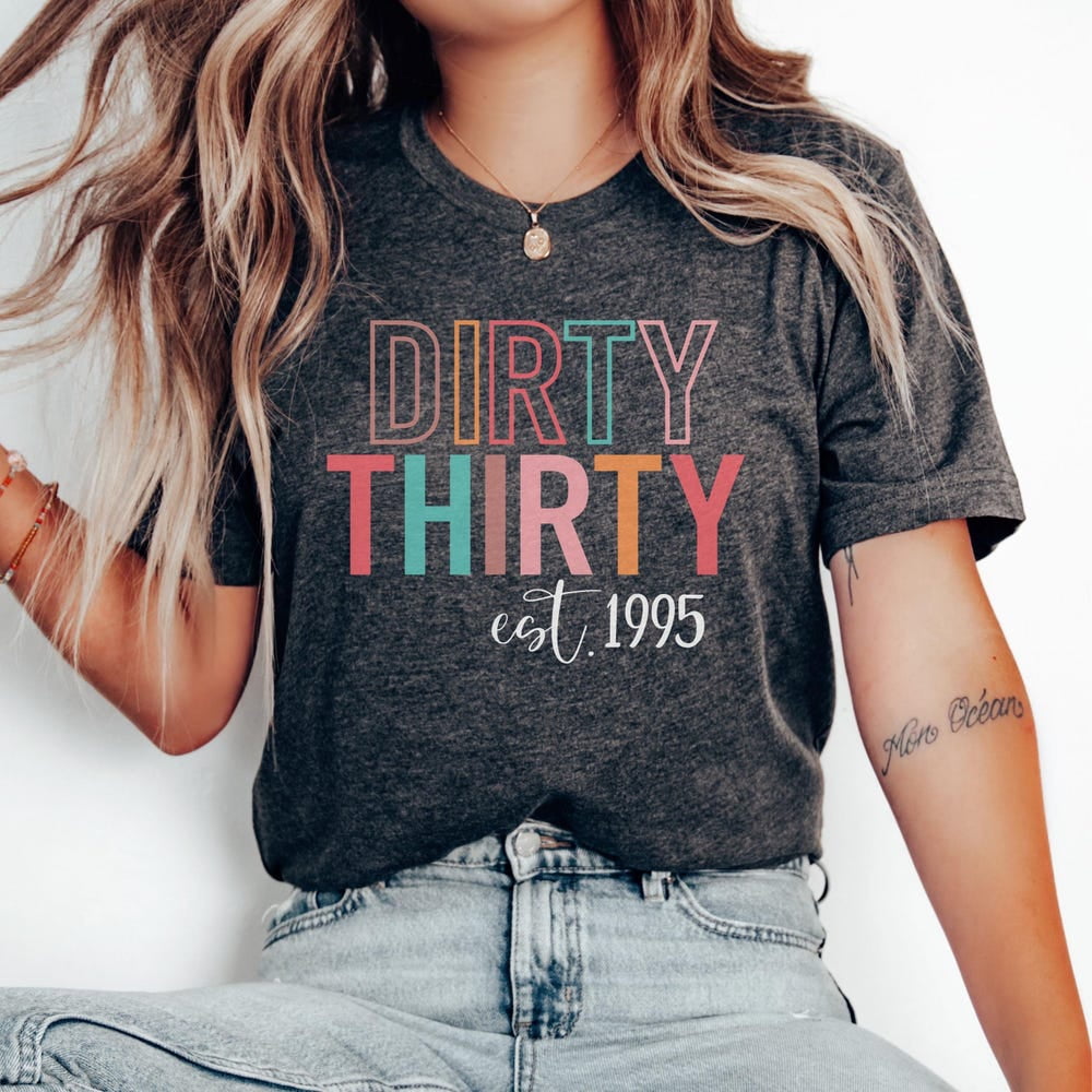 Hot Trending With 30Th Birthday Gift For Her 30Th Birthday Shirt Dirty ...
