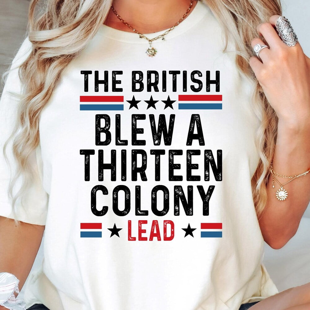 Hot Trending 4Th Of July The British Blew A Thirteen Colony Lead Shirt ...