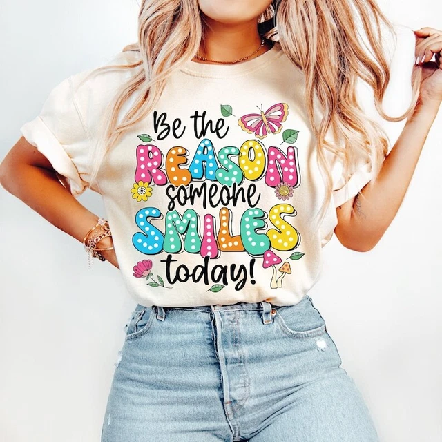 Hot Trending Be The Reason Someone Smiles Today T-Shirt, ,Positive ...