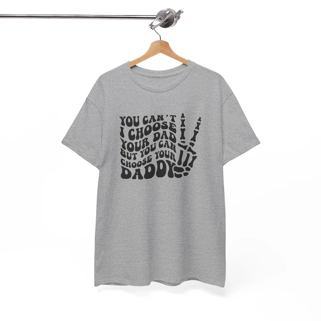 Hot Trending Choose your daddy T-Shirt - Attitude & Humor Combined in ...