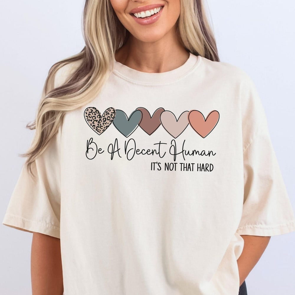 Hot Trending Be A Decent Human Shirt It's Not That Hard Be Kind Shirt ...
