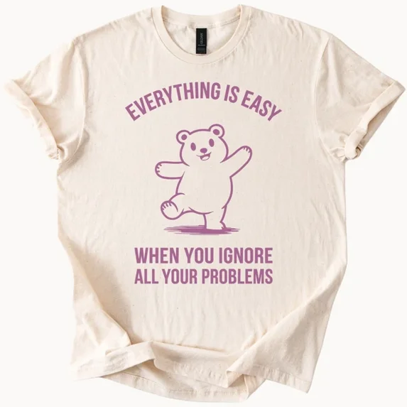 Hot Trending Easy Bear Tee Ignore Problems Funny Graphic T Shirt Design ...