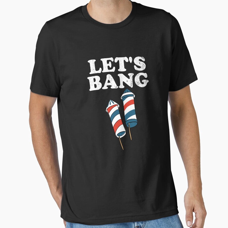 Hot Trending Fourth Of July Let'S Bang Fireworks Funny 4Th Of July Gear ...
