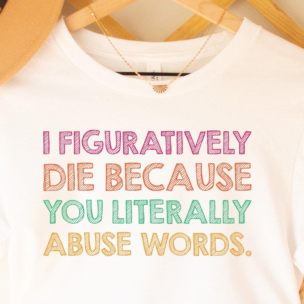 Hot Trending Funny Grammar I Figuratively Because You Literally Abuse ...