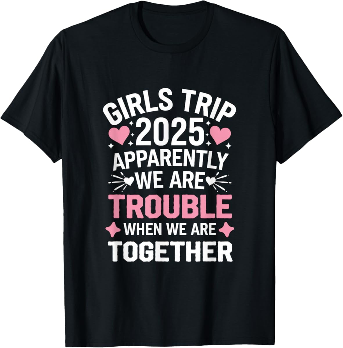 Hot Trending Girls Trip 2025 Apparently We Are Trouble When ... T-Shirt ...