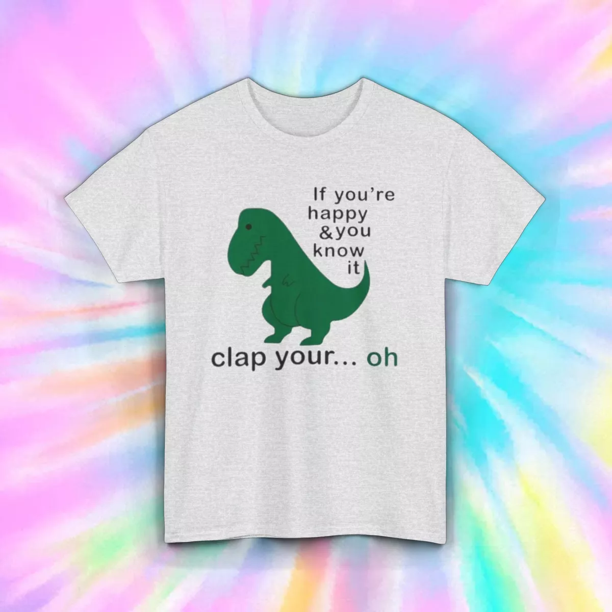 Hot Trending Happy T-Rex Clap Your Oh T-Shirt | Funny Dinosaur Graphic ...