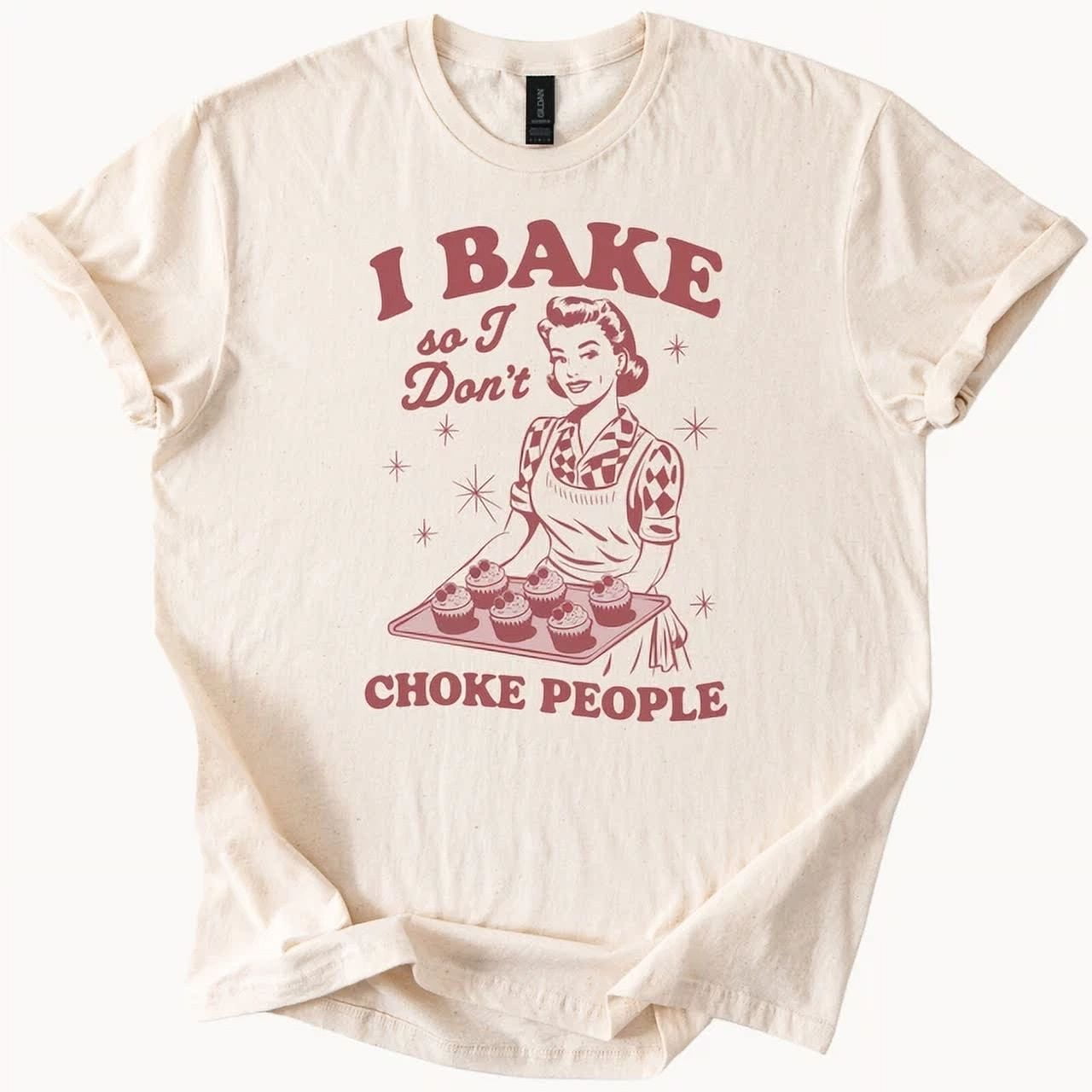 Hot Trending I Bake So I Dont Choke People Funny Baker T Shirt Cupcakes ...