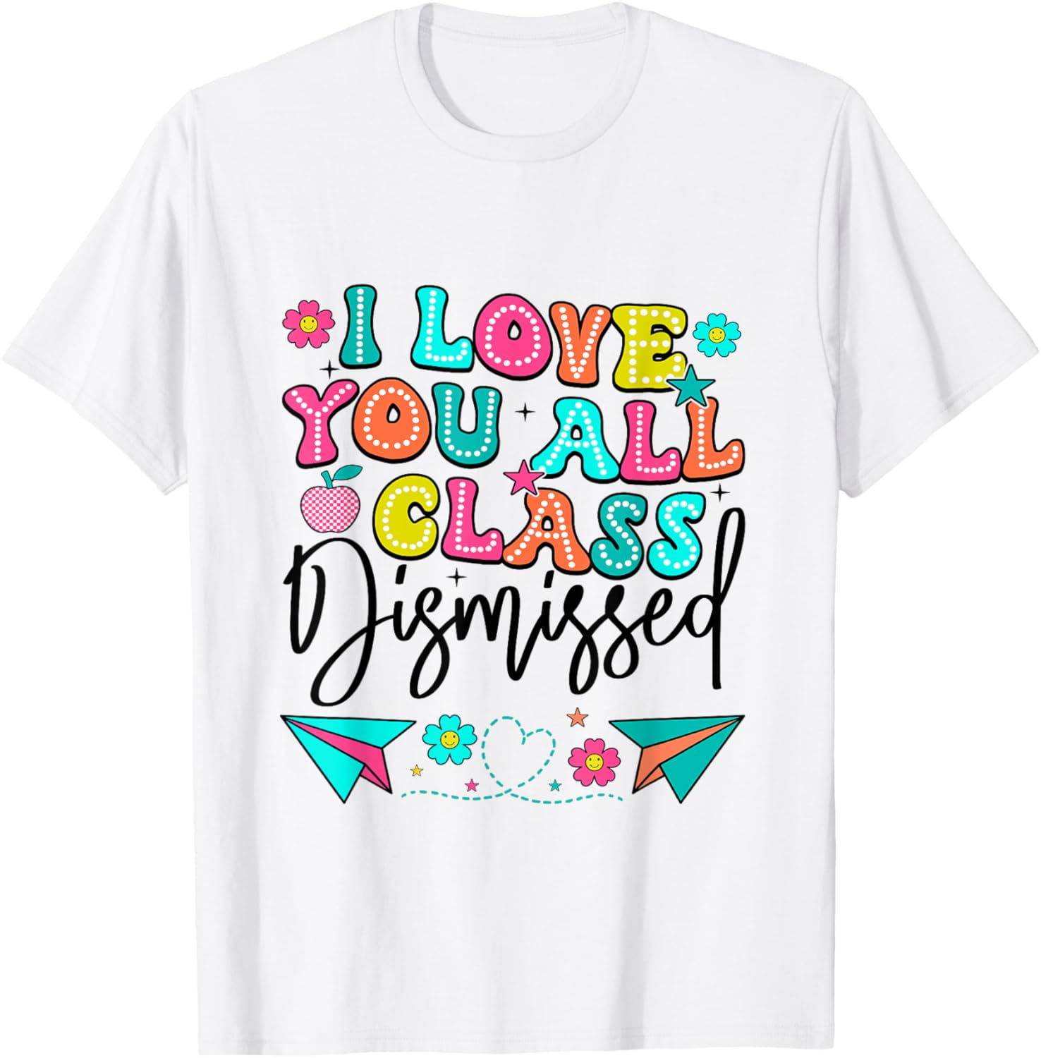Hot Trending I Love You All Class Dismissed Teacher Last Day Of School ...