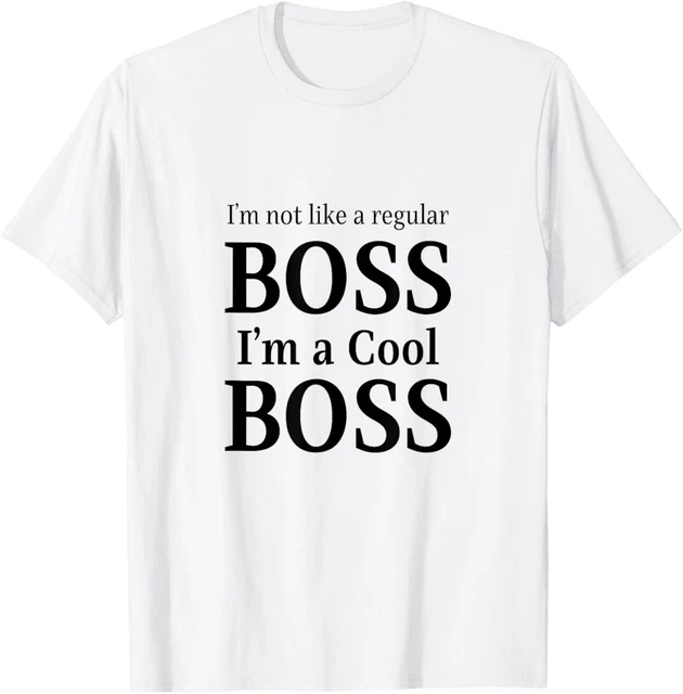 Hot Trending I''m not like a regular Boss, I''m a Cool Boss Design ...