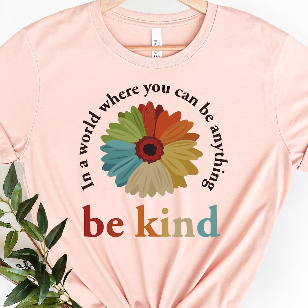 Hot Trending In A World Where You Can Be Anything, Be Kind, Be Kind ...