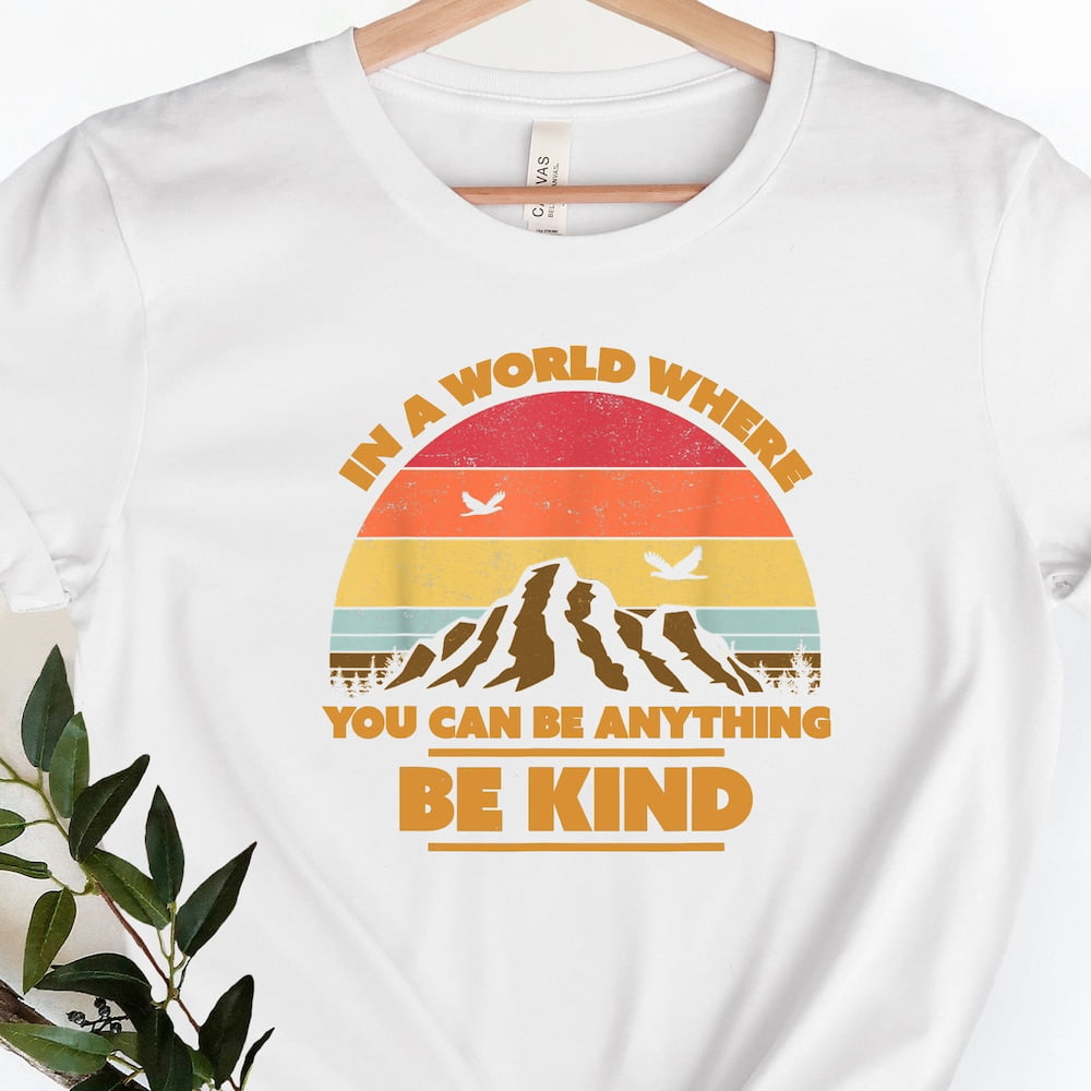 Hot Trending In A World Where You Can Be Anything, Be Kind, Be Kind ...