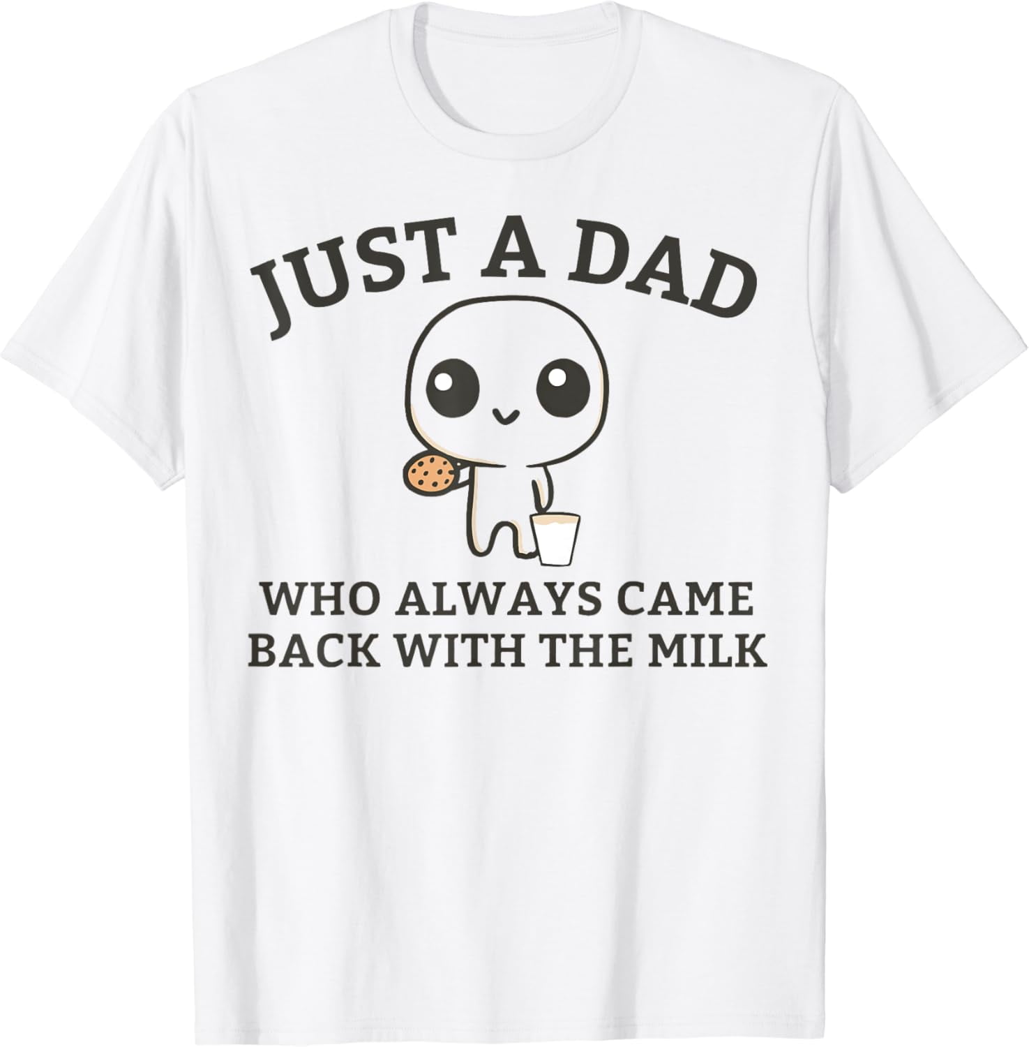 Hot Trending Just A Dad Who Always Came Back With The Milk Father'S Day ...