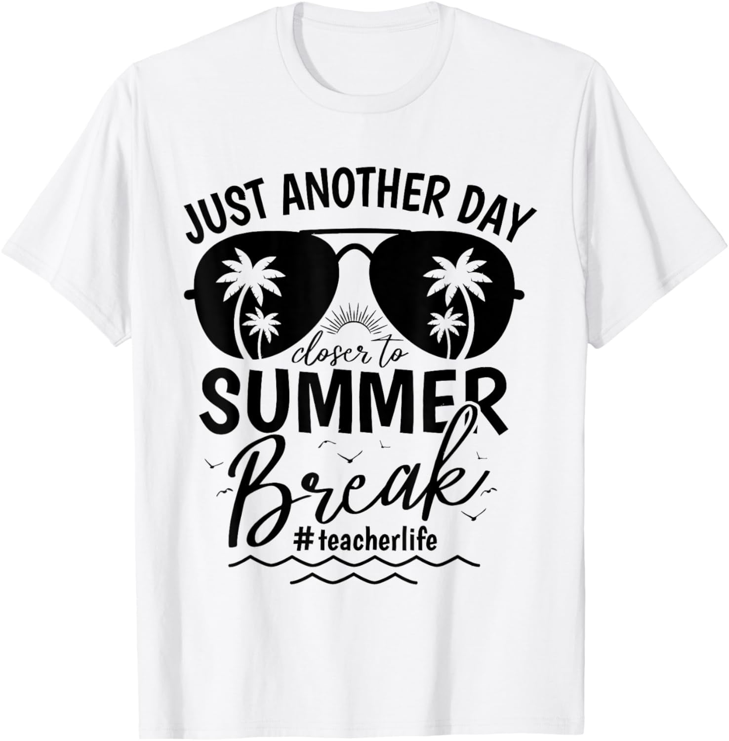 Hot Trending Just Another Day Closer To Summer Break Last Day Of School ...