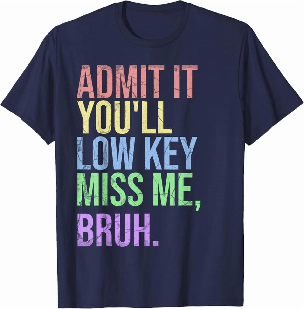 Hot Trending Kiraa Tee With Admit It You'Ll Low Key Miss Me Bruh Teacher Kidst-Shirt - Walmart.com