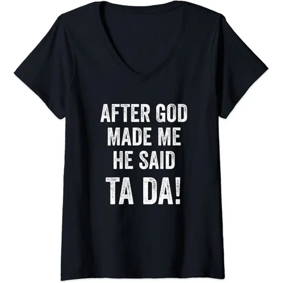 Hot Trending Kiraa Tee With After God Made Me He Said Ta Da Christian ...