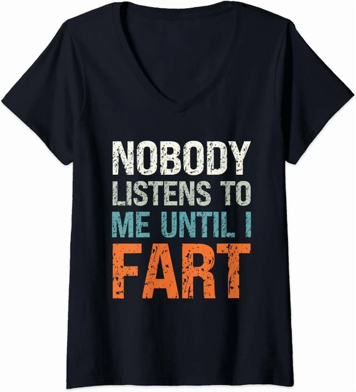 Hot Trending Kiraa Tee With Placard Nobody Listens To Me Until I Fart ...