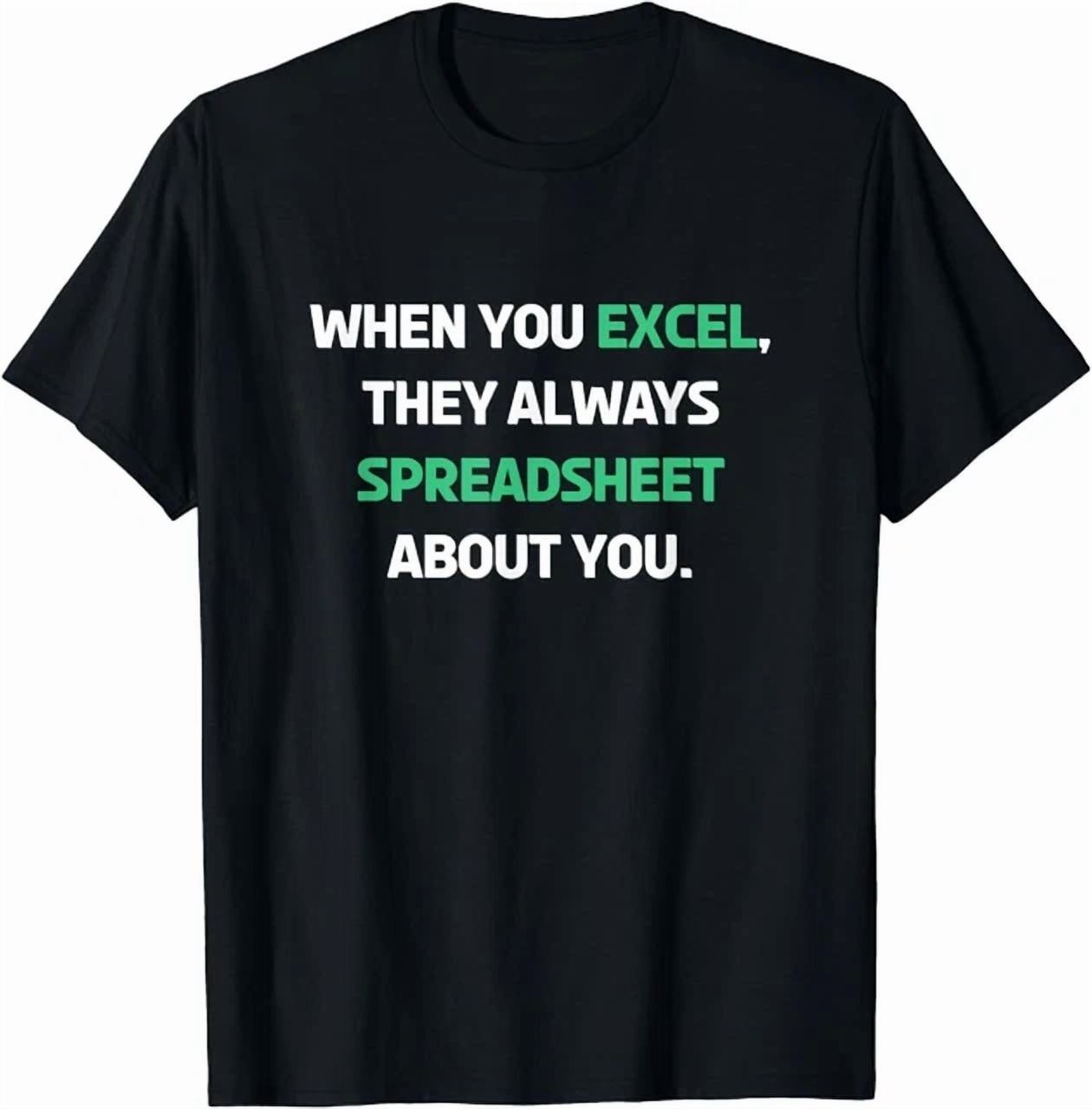 Hot Trending Kiraa Tee With When You Excel They Always Spreadsheet About You Unisex S-5Xl T ...