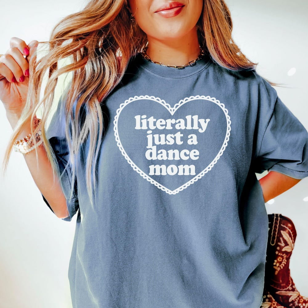 Hot Trending With Literally Just A Dance Mom Shirt In My Dance Mom Era ...