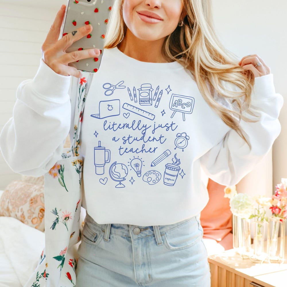 Hot Trending Literally Just A Student Teacher Future Teacher Sweatshirt ...