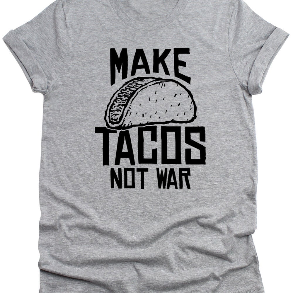 Hot Trending Make tacos not war Funny T-shirt, Funny Mens T-shirt, Soft ...