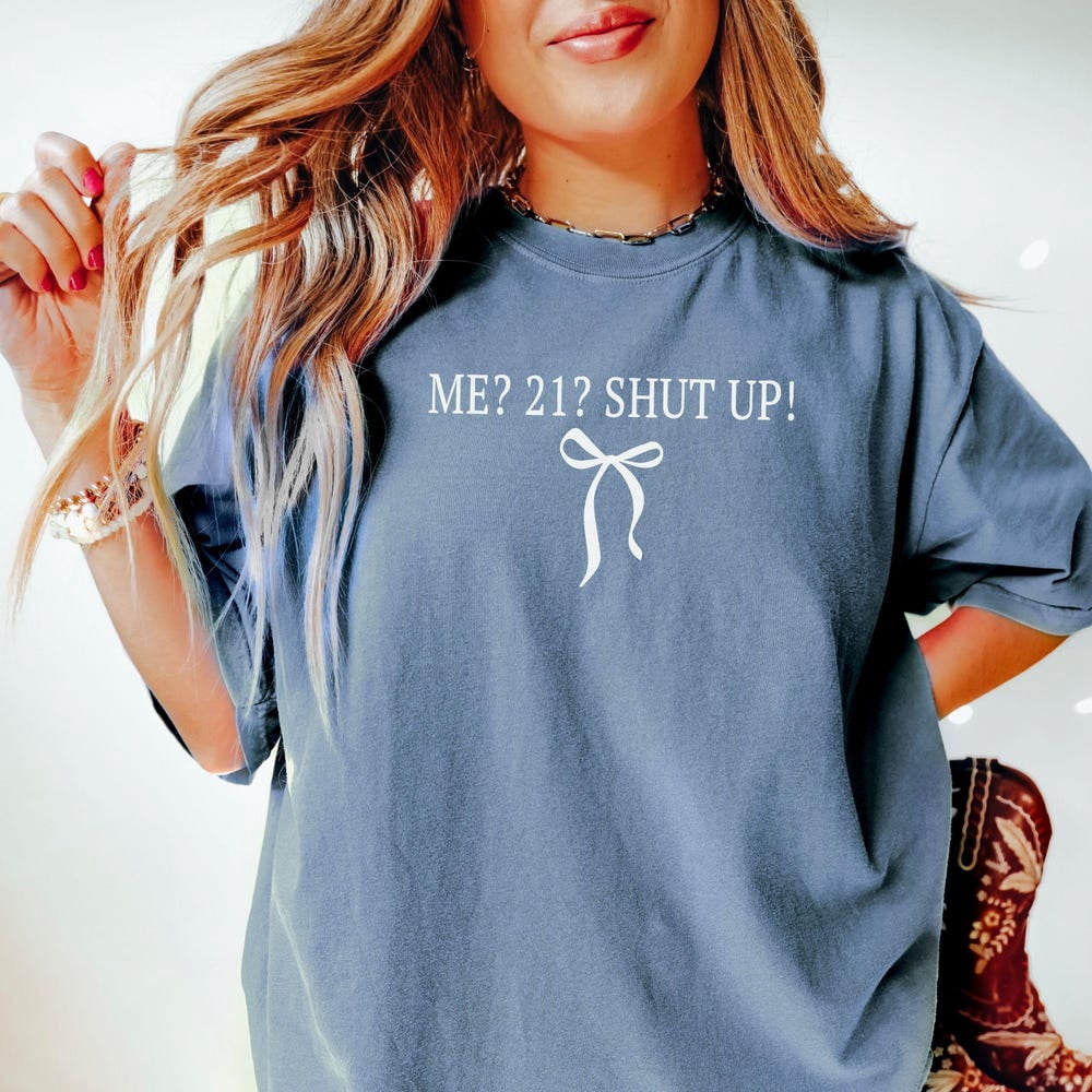 Hot Trending With Me? 21? Shut Up! 21St Birthday Shirt 21St Birthday ...