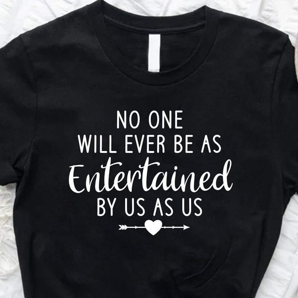 Hot Trending With No One Will Ever Be As Entertained By Us As Us T ...