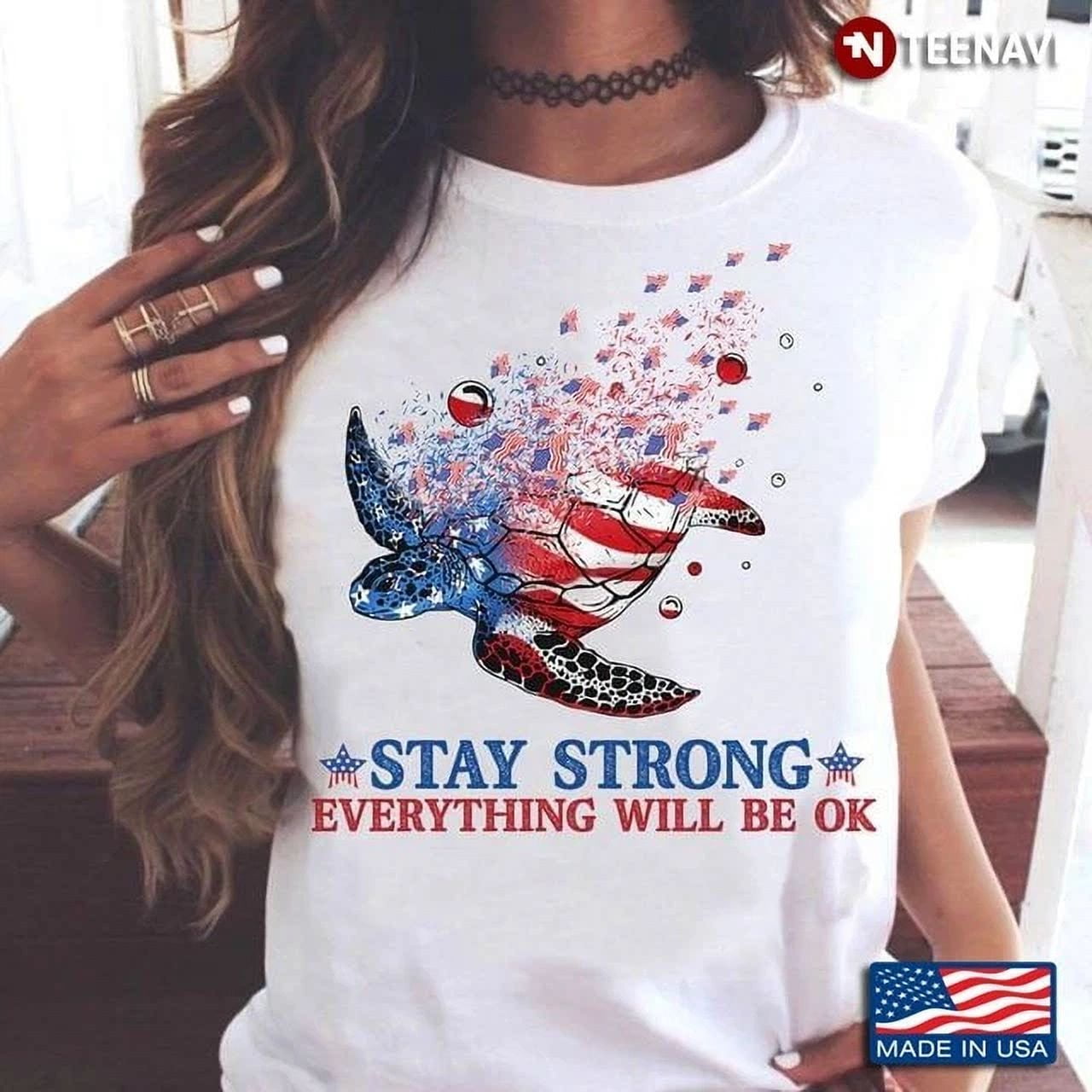 Hot Trending Sea Turtle With American Flag Stay Strong Everything Will ...
