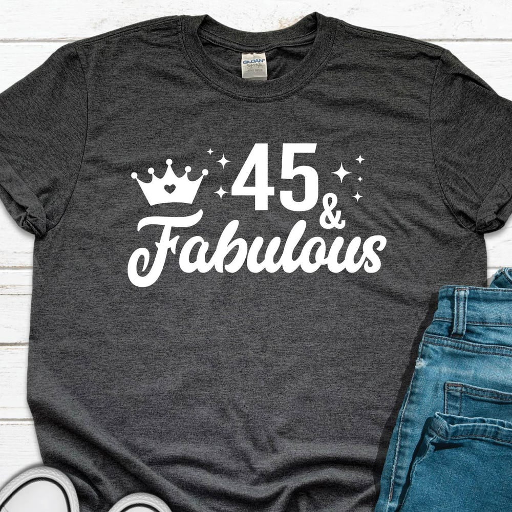Hot Trending T-Shirt With 45 And Fabulous, 45Th Birthday Shirt, Forty ...