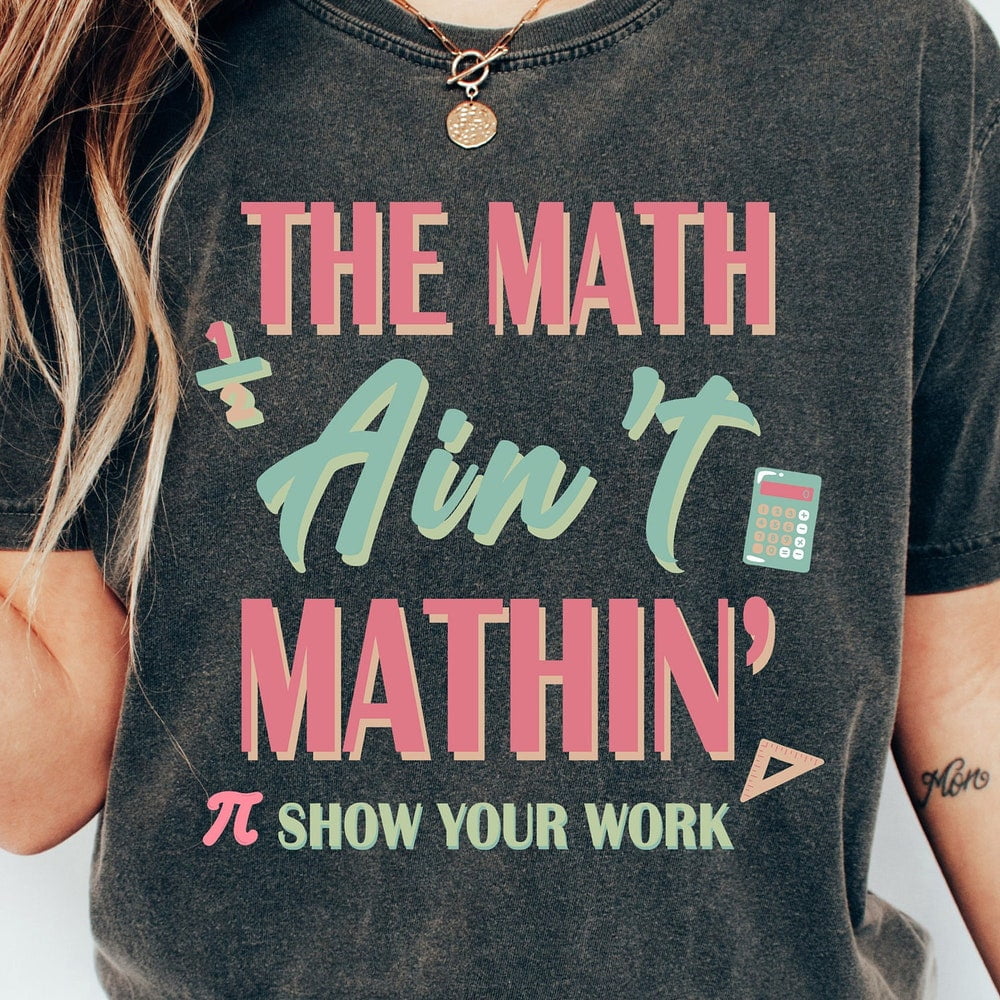 Hot Trending T-Shirt With Funny Math Teacher, The Math Ain'T Mathin ...